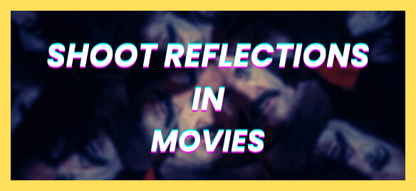 How to Shoot Reflections in Movies — Cinematography Tips, Mirror Tricks ...