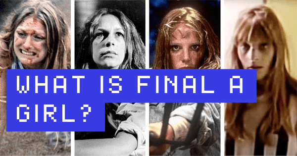 What Is a Final Girl? How to Write Horror’s Toughest Hero - Studiovity