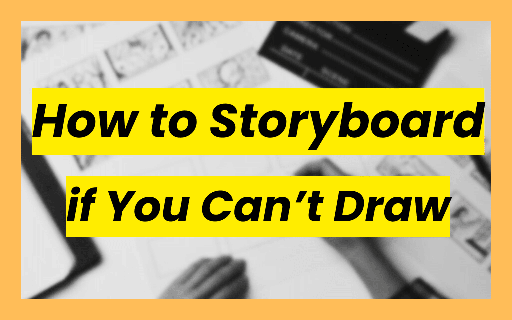 How to Storyboard if You Can't Draw: Easy Alternatives Every Filmmaker ...