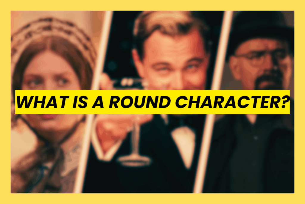 What Is a Round Character? Screenwriting Tips for Creating Deep ...