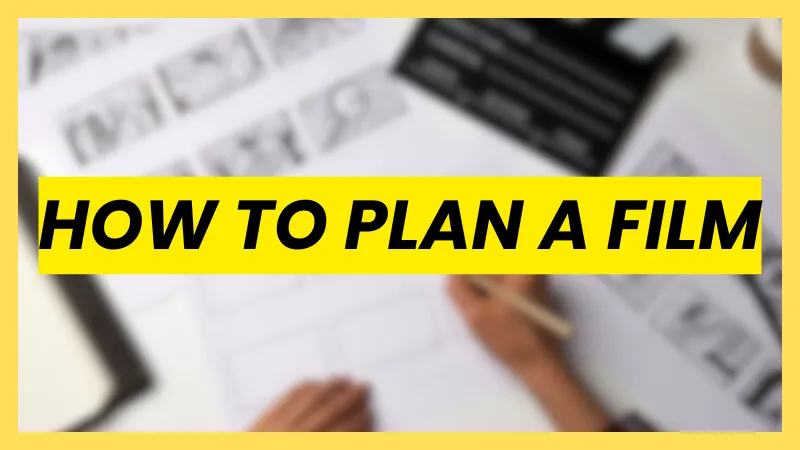 How to Plan a Film: Complete Step-By-Step Guide for Filmmakers - Studiovity